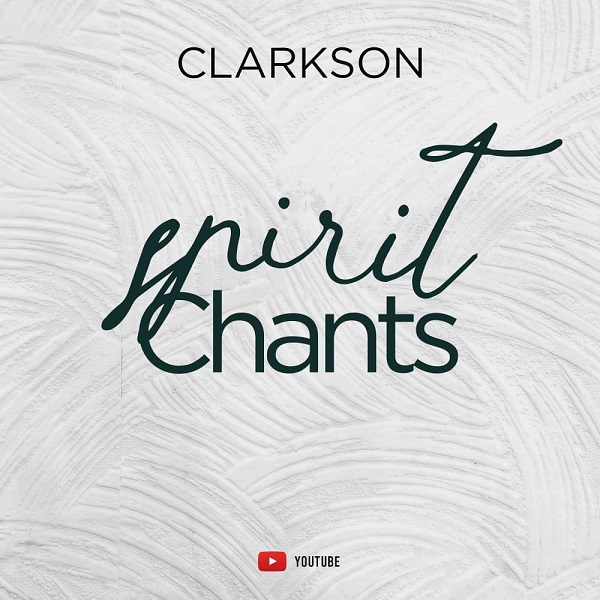 [Music + Video] Spirit Chants – Clarkson « Gospel Music