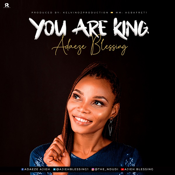 You Are King - Adaeze Blessing » DOWNLOAD MUSIC