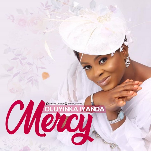 [DOWNLOAD] Mercy - Oluyinka Iyanda » Gospel Music