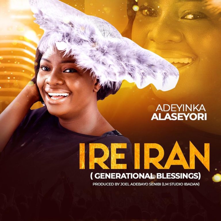[FREE DOWNLOAD] Ire Iran - Adeyinka Alaseyori » Gospel Hotspot