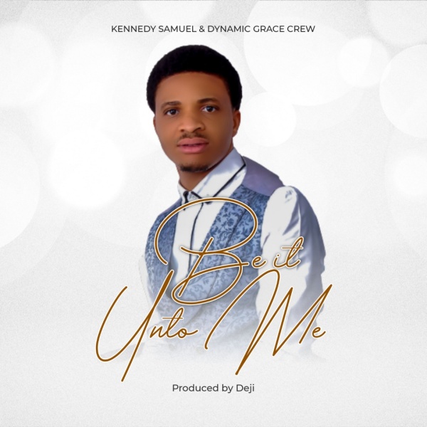Be It Unto Me - Kennedy Samuel and Dynamic Grace Crew (DGC) » DOWNLOAD ...