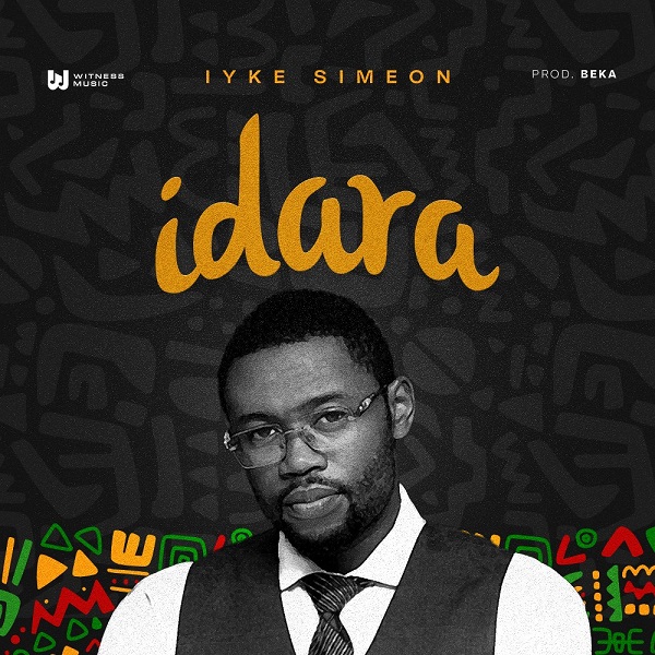 [DOWNLOAD] Idara - Iyke Simeon » Gospel Music