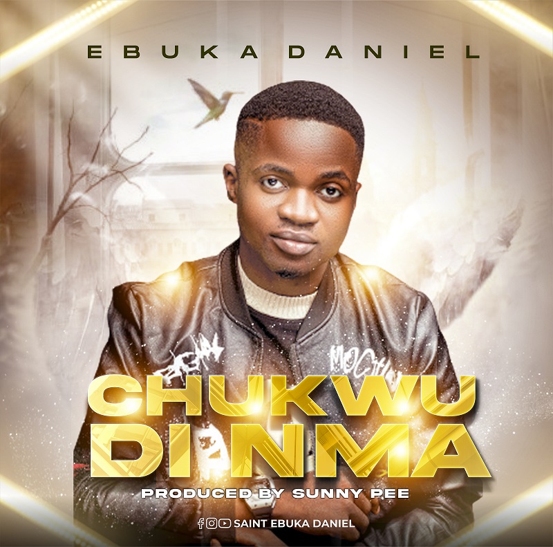 [DOWNLOAD] Chukwu Dinma - Ebuka Daniel » Gospel Music