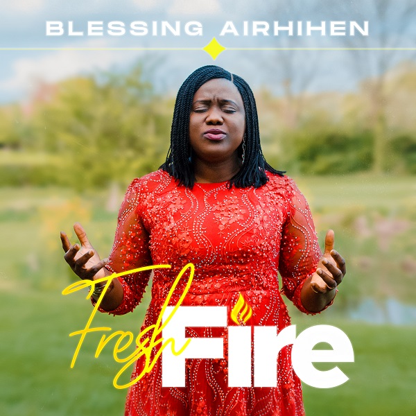 [DOWNLOAD] Fresh Fire - Blessing Airhihen » Gospel Music