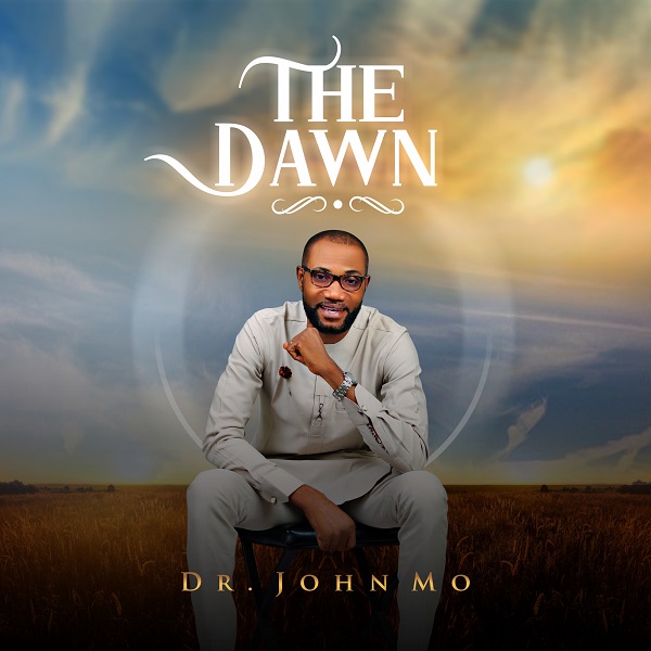 [ALBUM] The Dawn - Dr. John Mo » Gospel Music