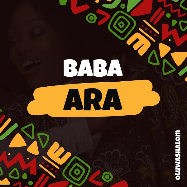 [DOWNLOAD] Baba Ara - OluwaShalom » Gospel Music