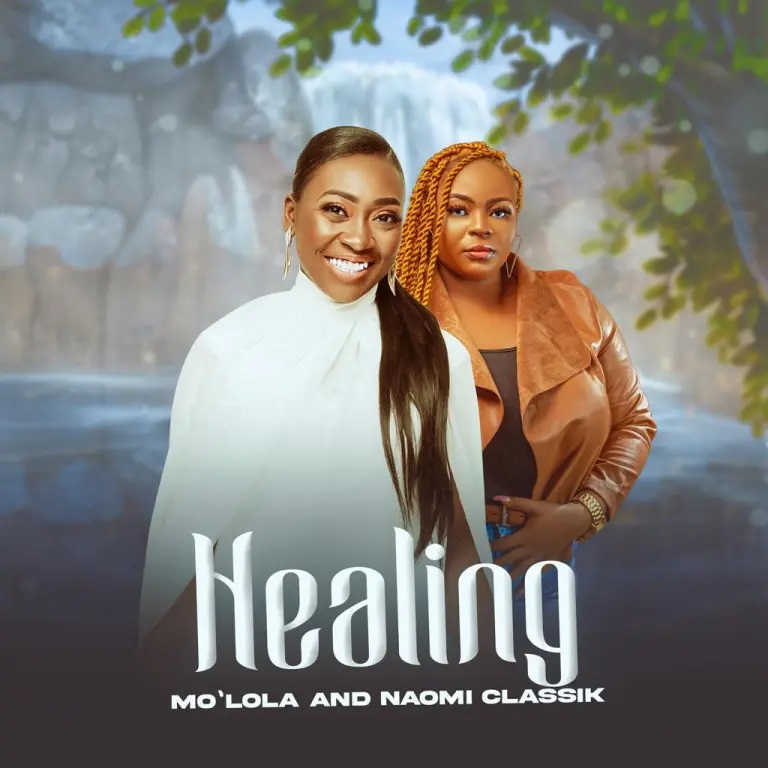 [DOWNLOAD] Healing - Mo’Lola Ft. Naomi Classik » Gospel Music