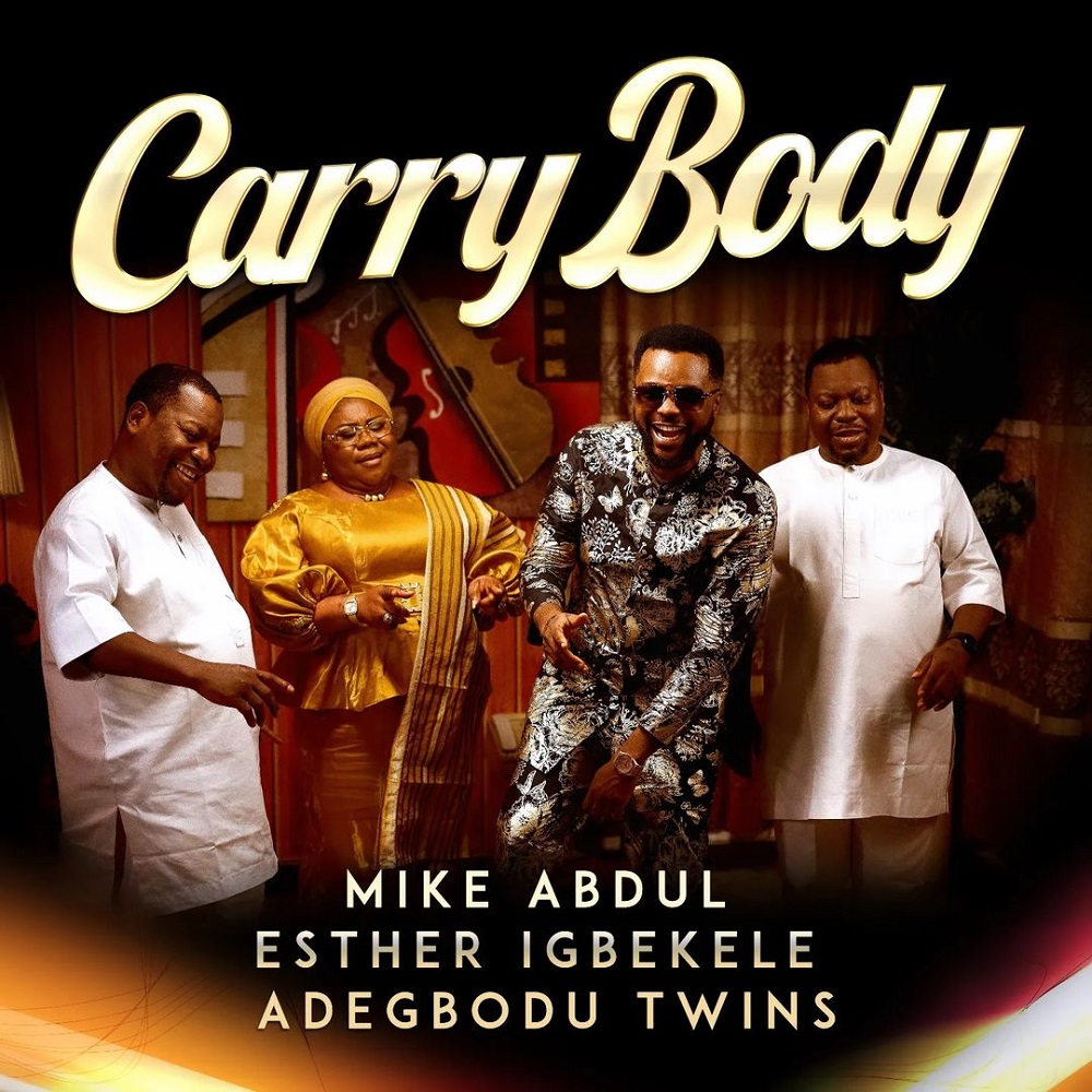 [DOWNLOAD] Carry Body - Mike Abdul x Esther Igbekele x Adegbodu Twins