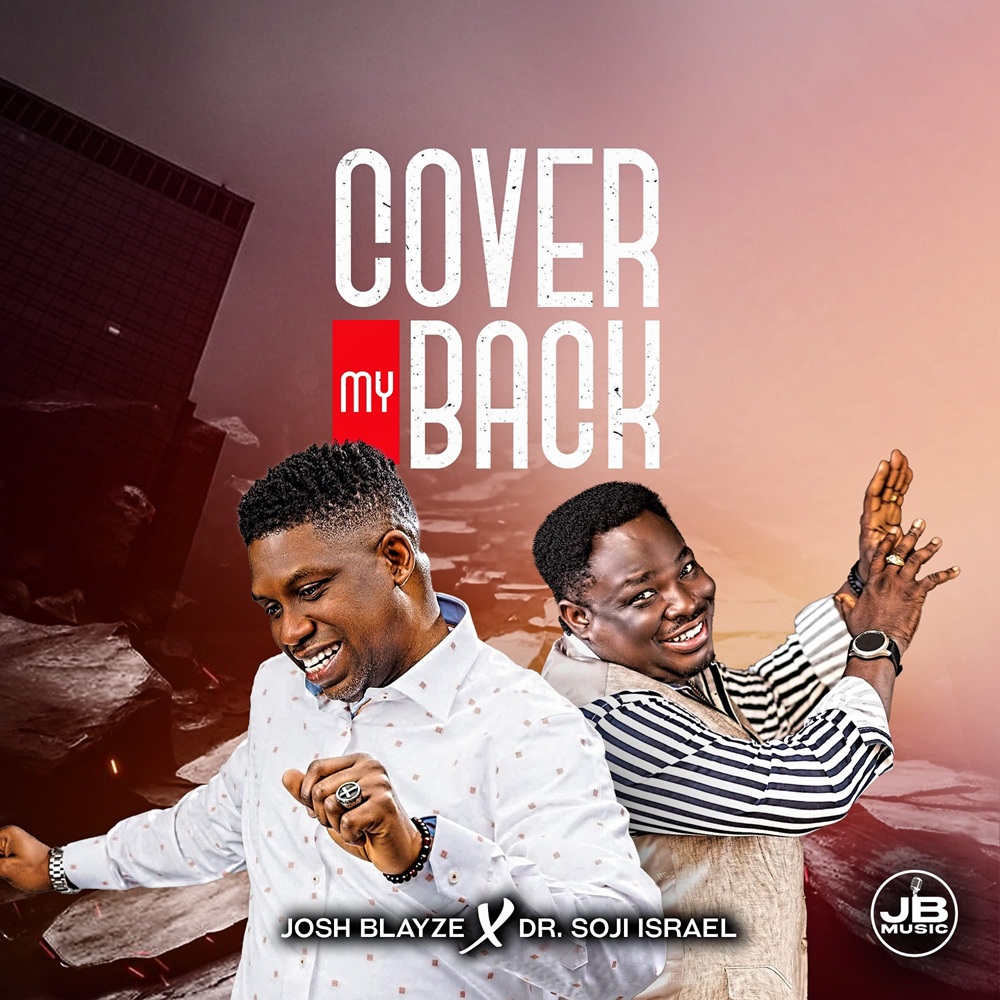 Cover My Back - Josh Blayze Ft. Dr Soji Israel » DOWNLOAD MUSIC