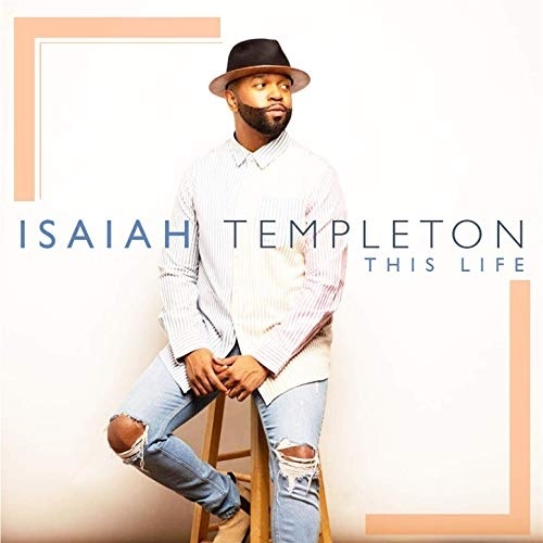 Isaiah Templeton Releases "This Life" » Gospel Hotspot